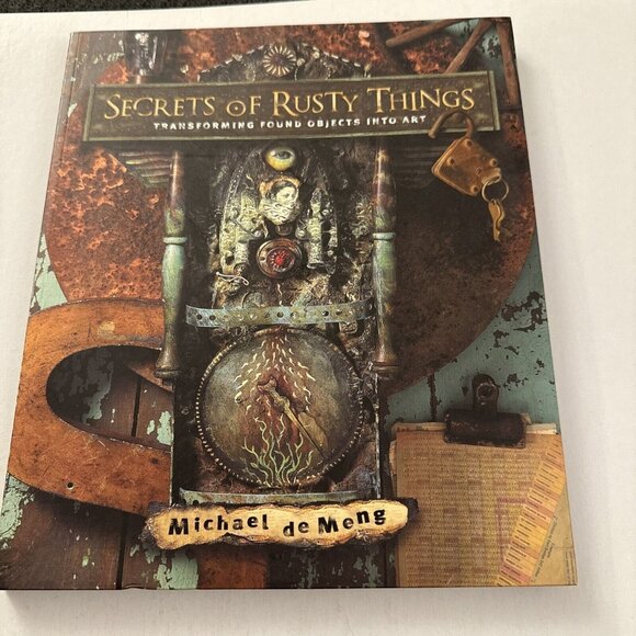 Other | Secrets Of Rusty Things Transforming Found Objects Into Art ...